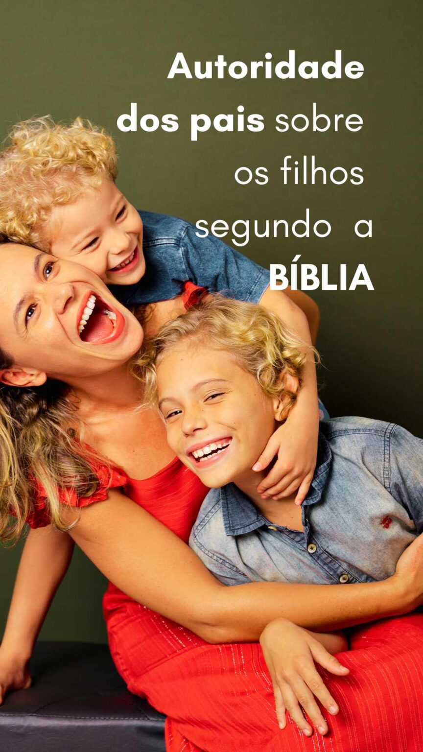 Autoridade dos pais sobre os filhos segundo a Bíblia: Como proceder?